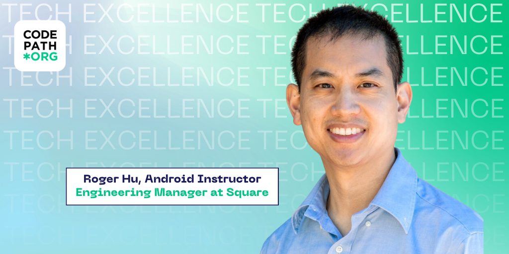 Meet Roger Hu: An Engineering Manager at Square and Android Development Instructor at CodePath